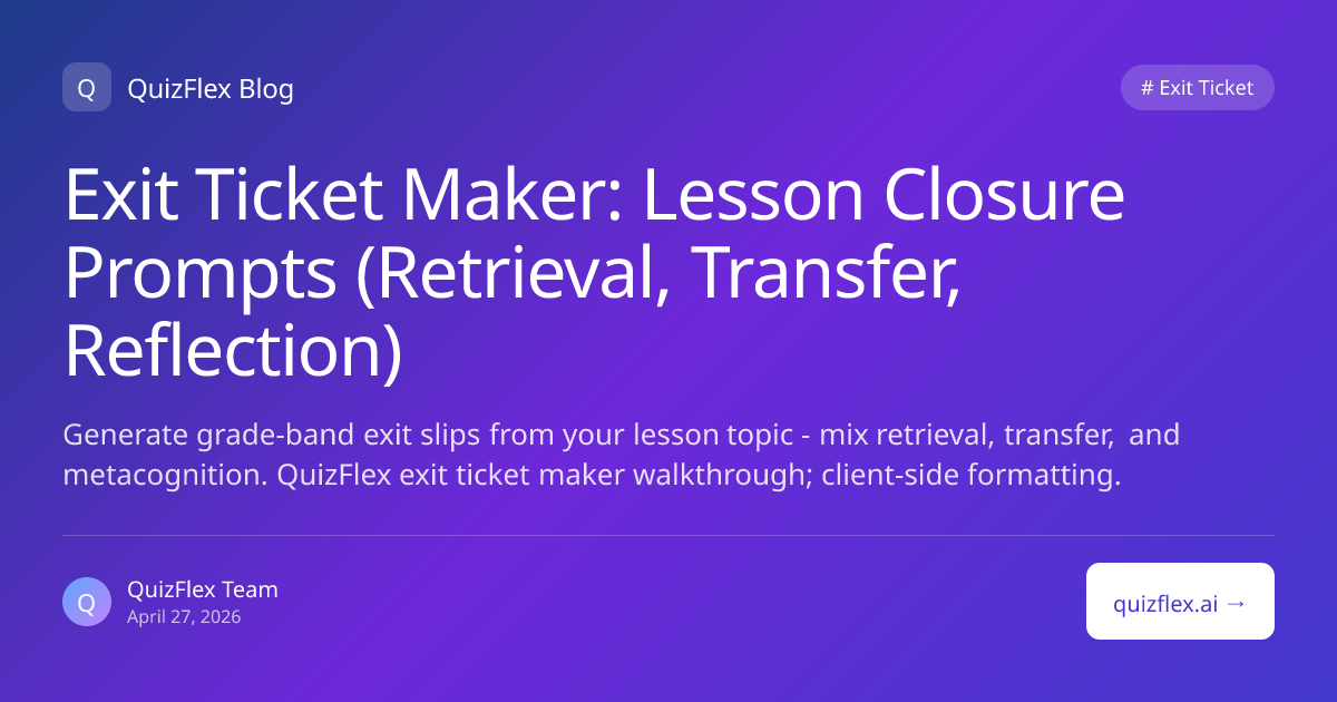 Exit Ticket Maker: Lesson Closure Prompts (Retrieval, Transfer ...